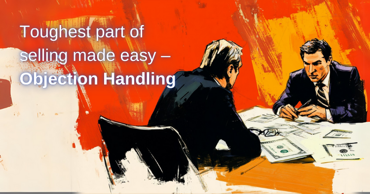 Toughest part of selling made easy – Objection Handling